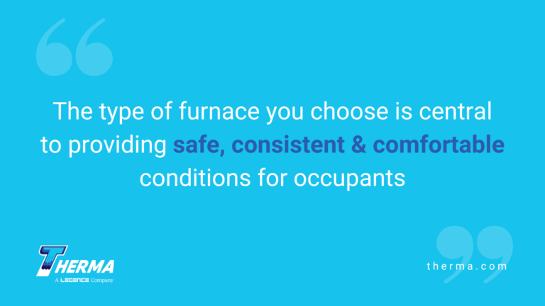 Choosing the Right Furnace for Your Facility: 4 Types of Furnaces - Therma